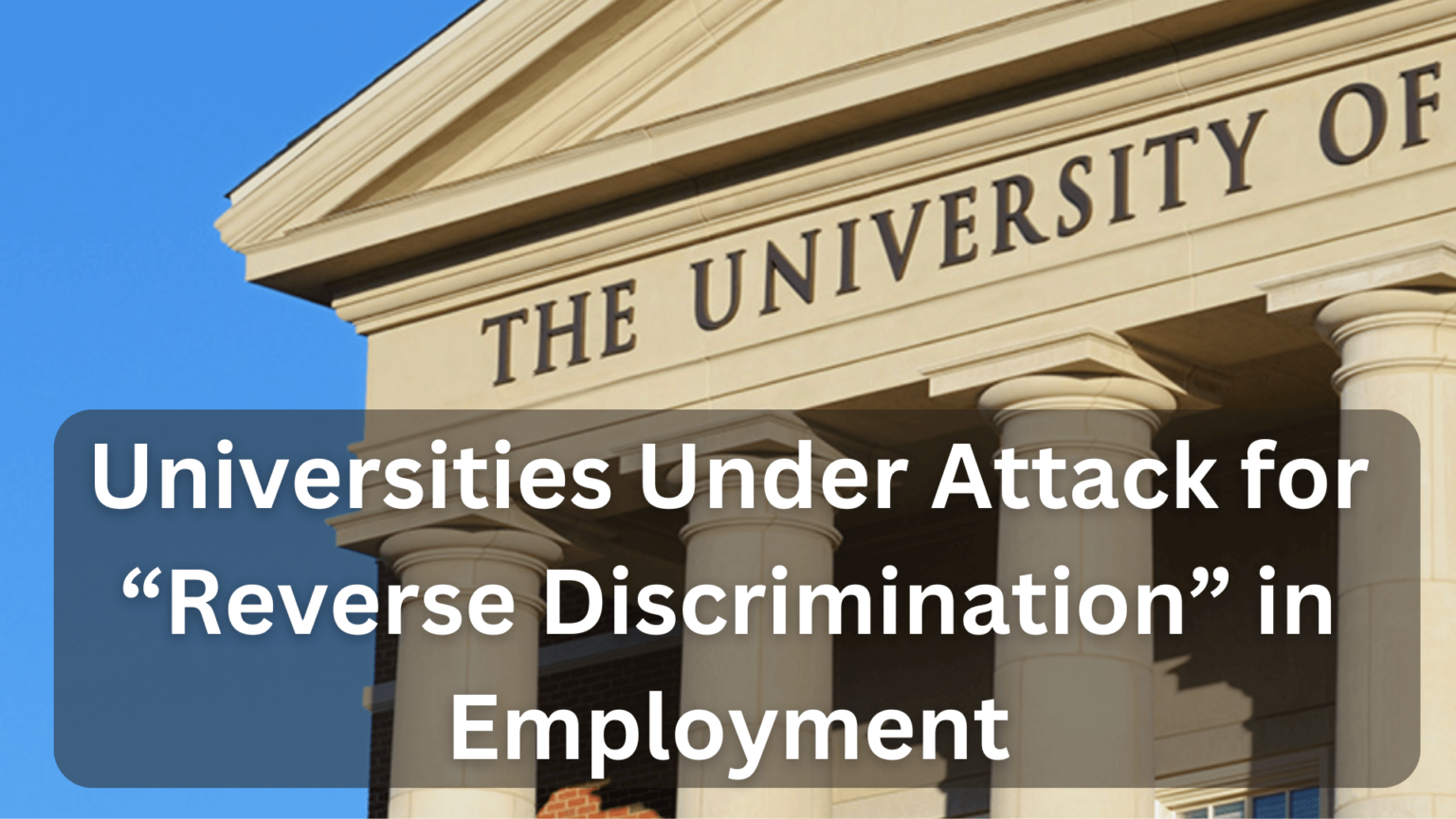 Universities Under Attack for “Reverse Discrimination” in Employment - Pechman Law Group